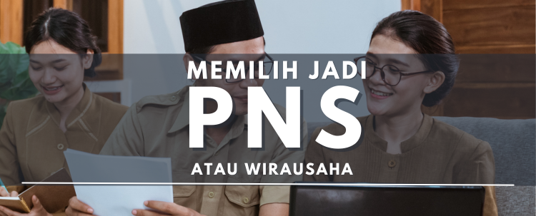 Memilih Jadi PNS atau Wirausaha - Info Kerja BUMN